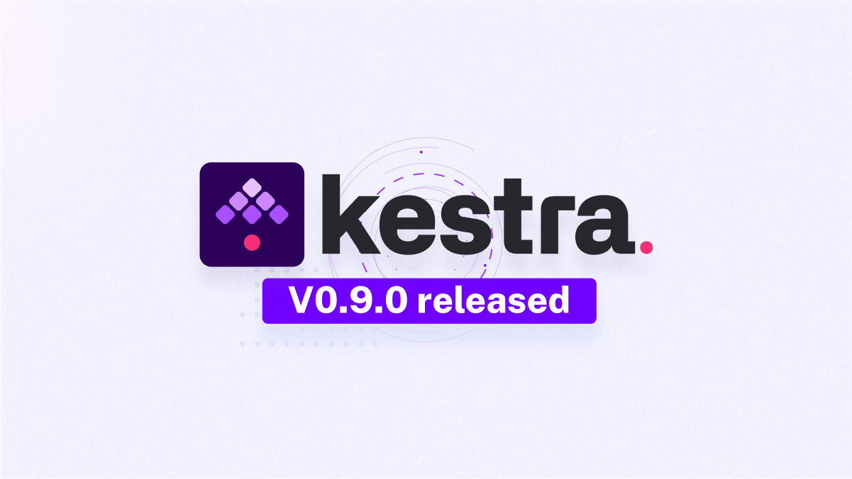 Welcome Kestra 0.9.0 | Kestra